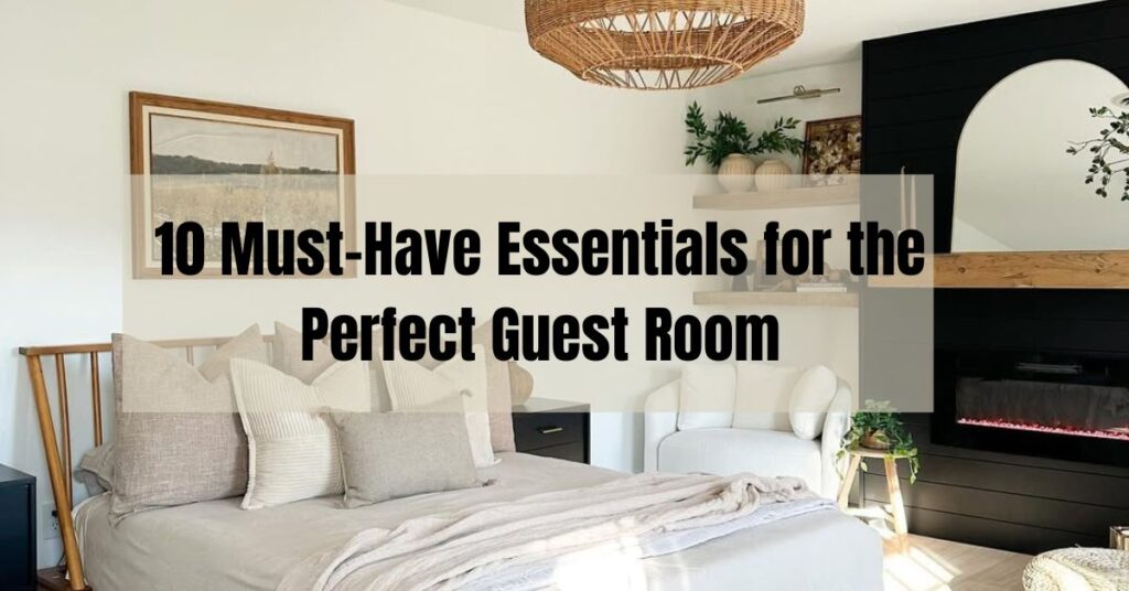 10 Must-Have Essentials For The Perfect Guest Room